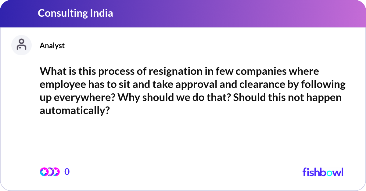 What is this process of resignation in few compani... | Fishbowl