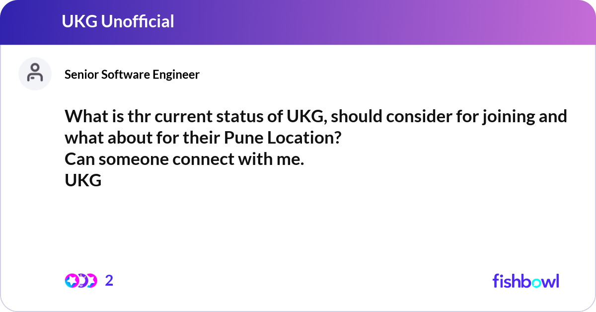 What is thr current status of UKG, should consider... | Fishbowl