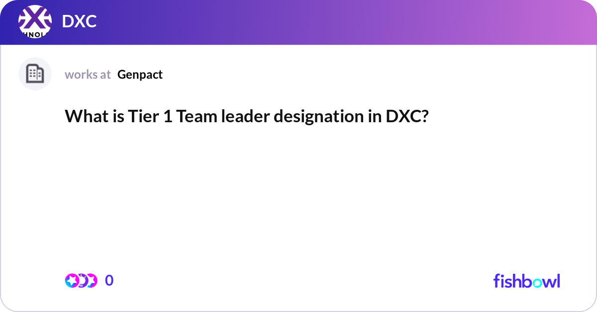 What is Tier 1 Team leader designation in DXC? | Fishbowl