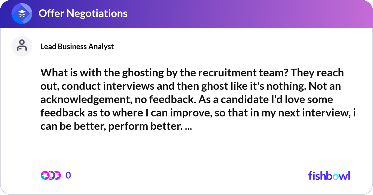 What is with the ghosting by the recruitment team?... | Fishbowl