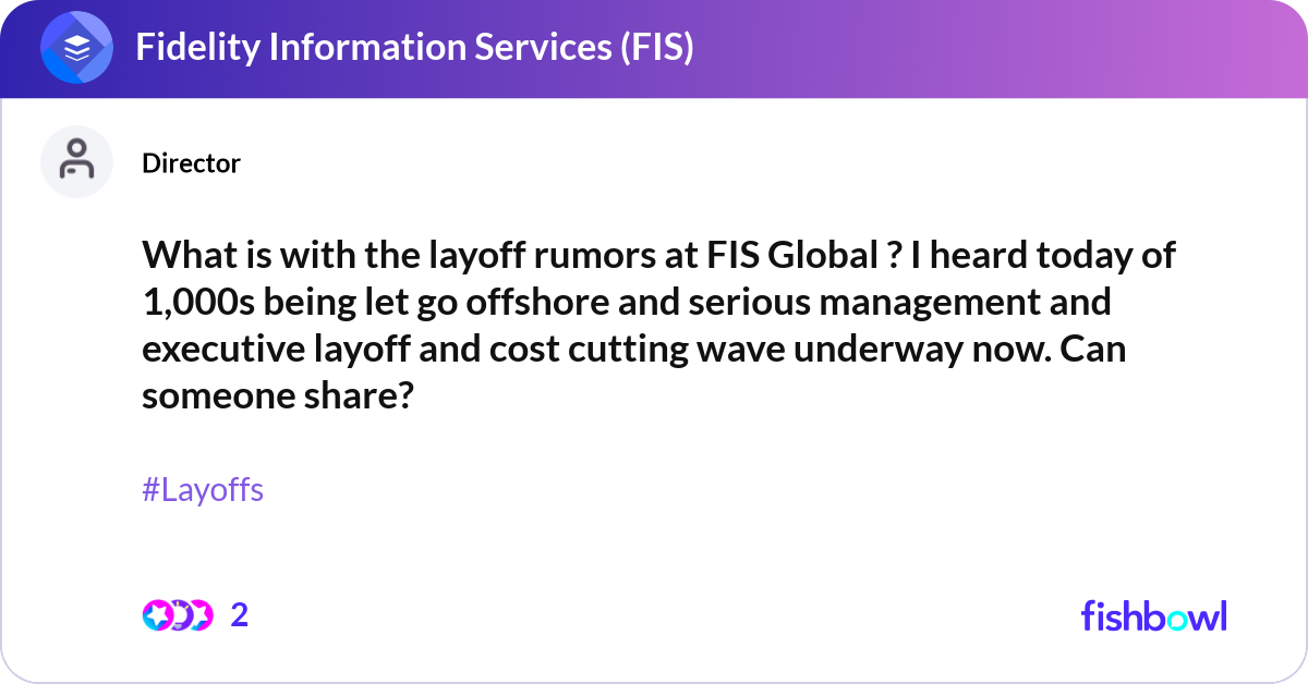 What is with the layoff rumors at FIS Global ? I h... | Fishbowl