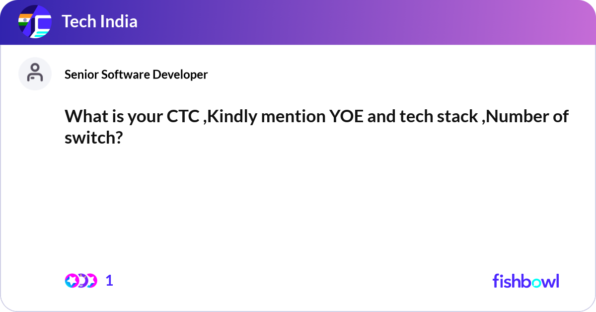 What is your CTC ,Kindly mention YOE and tech stac... | Fishbowl
