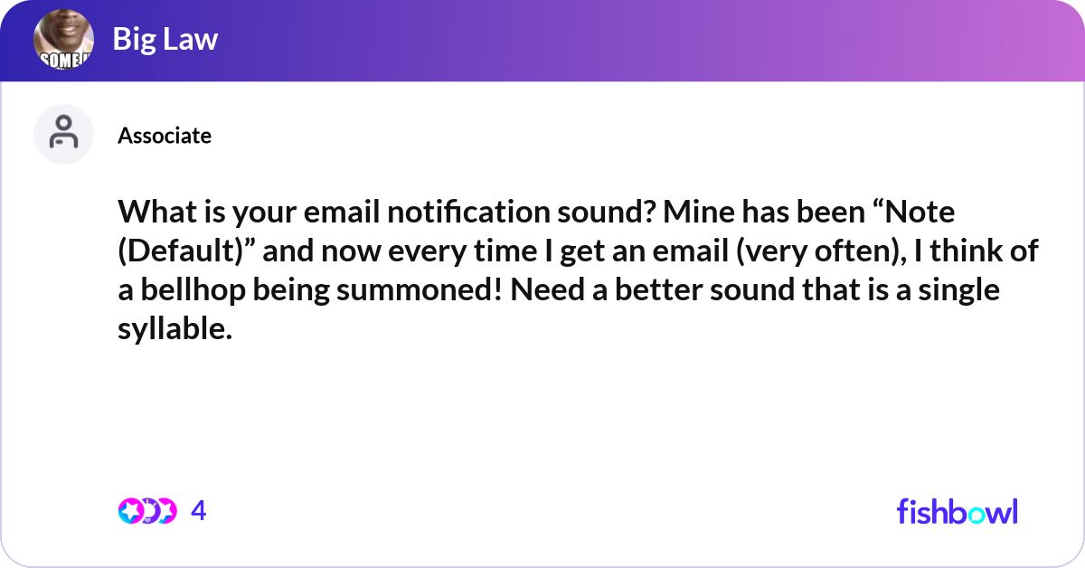 What is your email notification sound? Mine has be... | Fishbowl