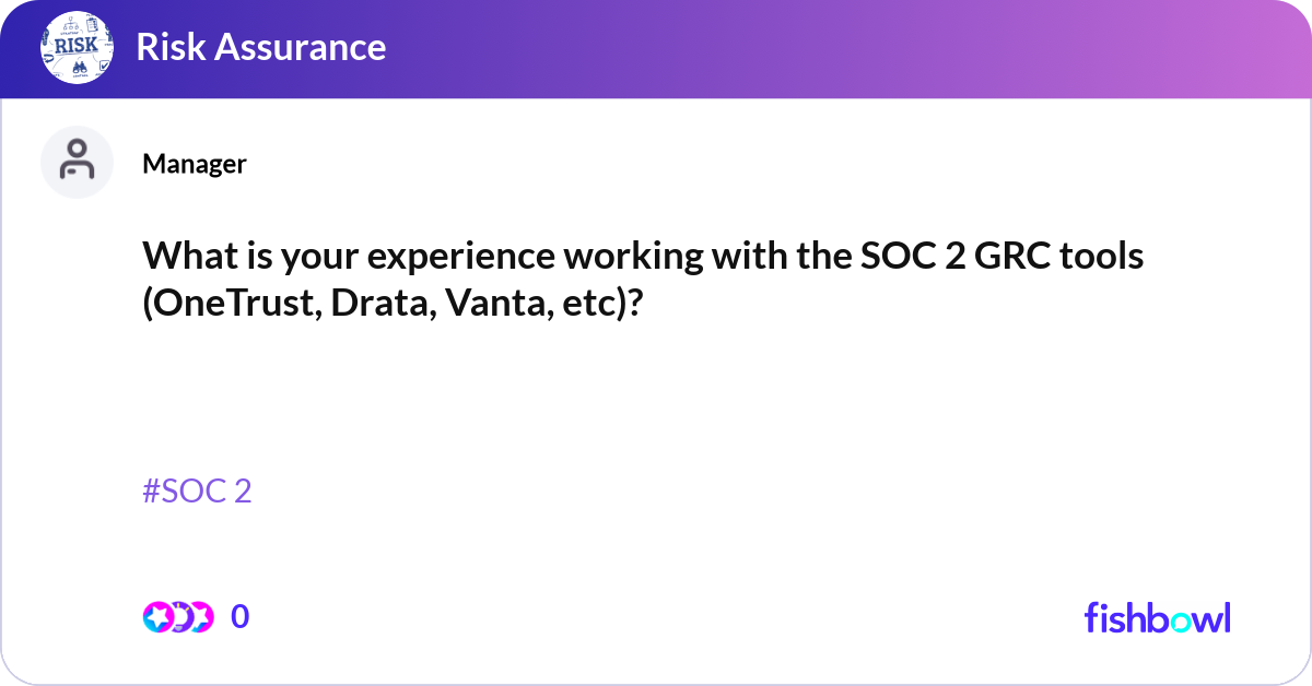 What is your experience working with the SOC 2 GRC... | Fishbowl