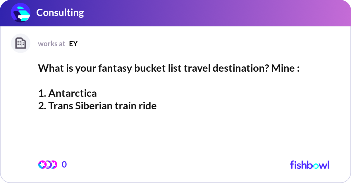 What is your fantasy bucket list travel destinatio... | Fishbowl
