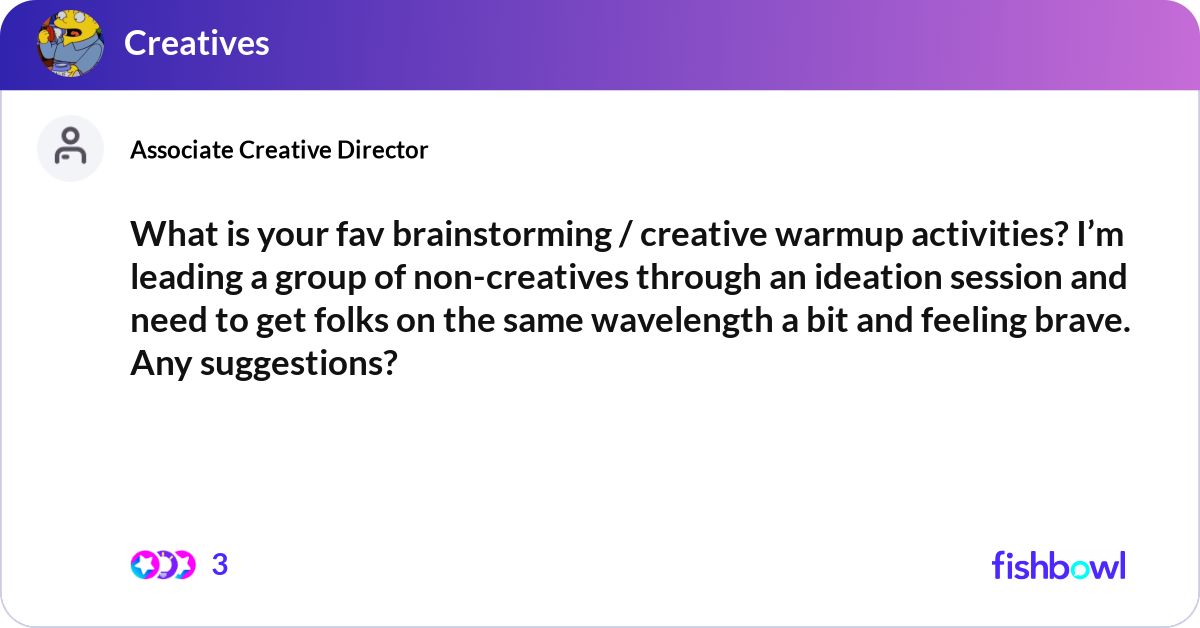 What is your fav brainstorming / creative warmup a... | Fishbowl
