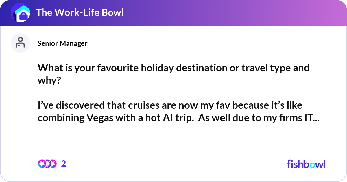 What is your favourite holiday destination or trav... | Fishbowl