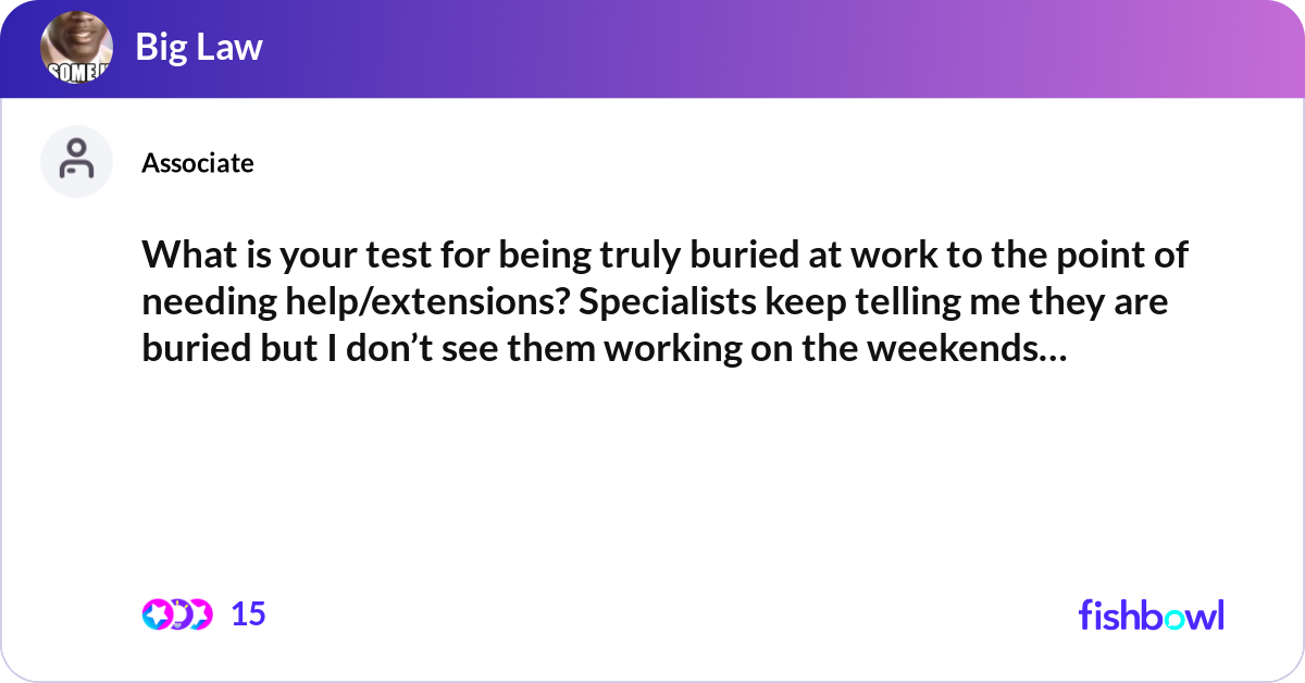What is your test for being truly buried at work t... | Fishbowl