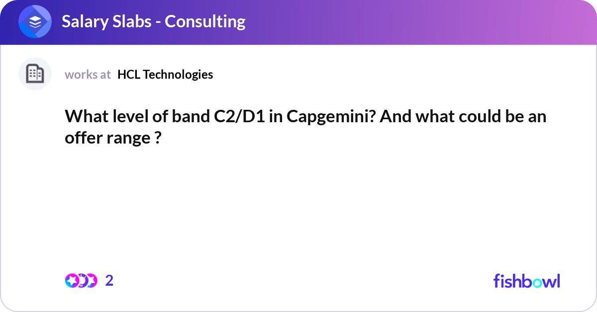 What level of band C2/D1 in Capgemini? And what co... | Fishbowl