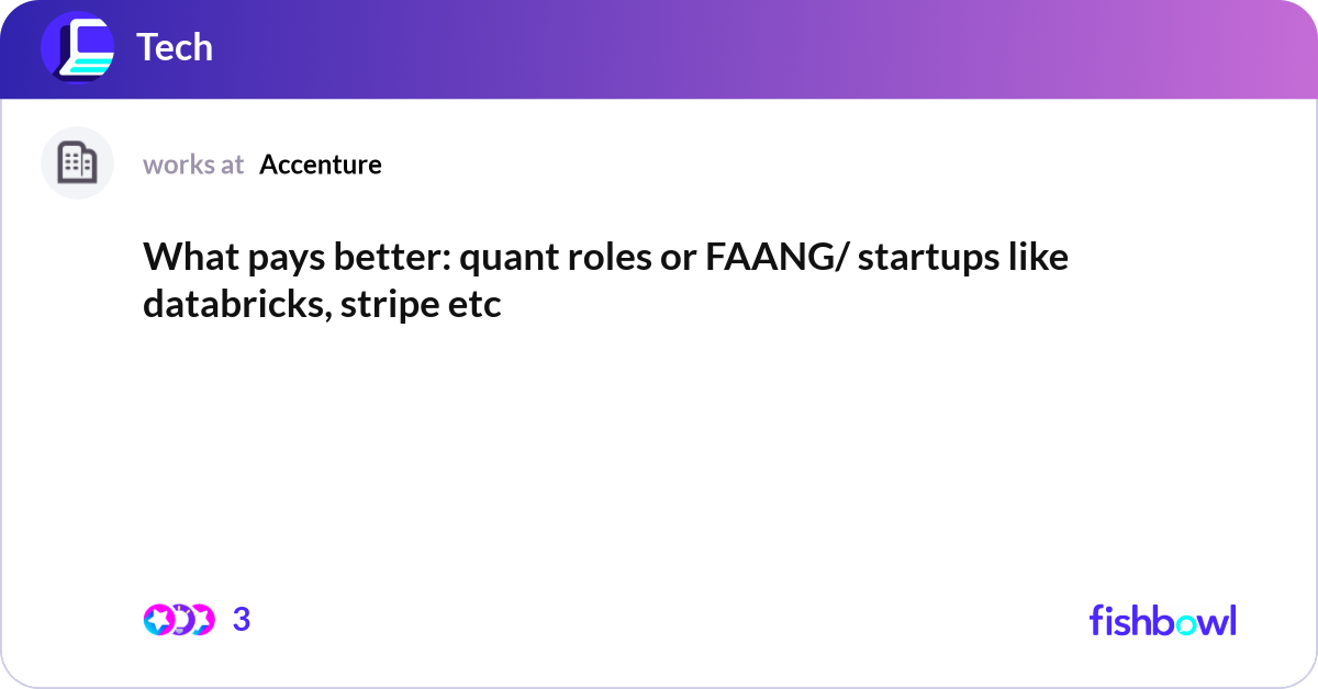 What pays better: quant roles or FAANG/ startups l... | Fishbowl