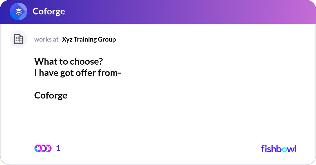 What to choose? I have got offer from- Coforge HC... | Fishbowl