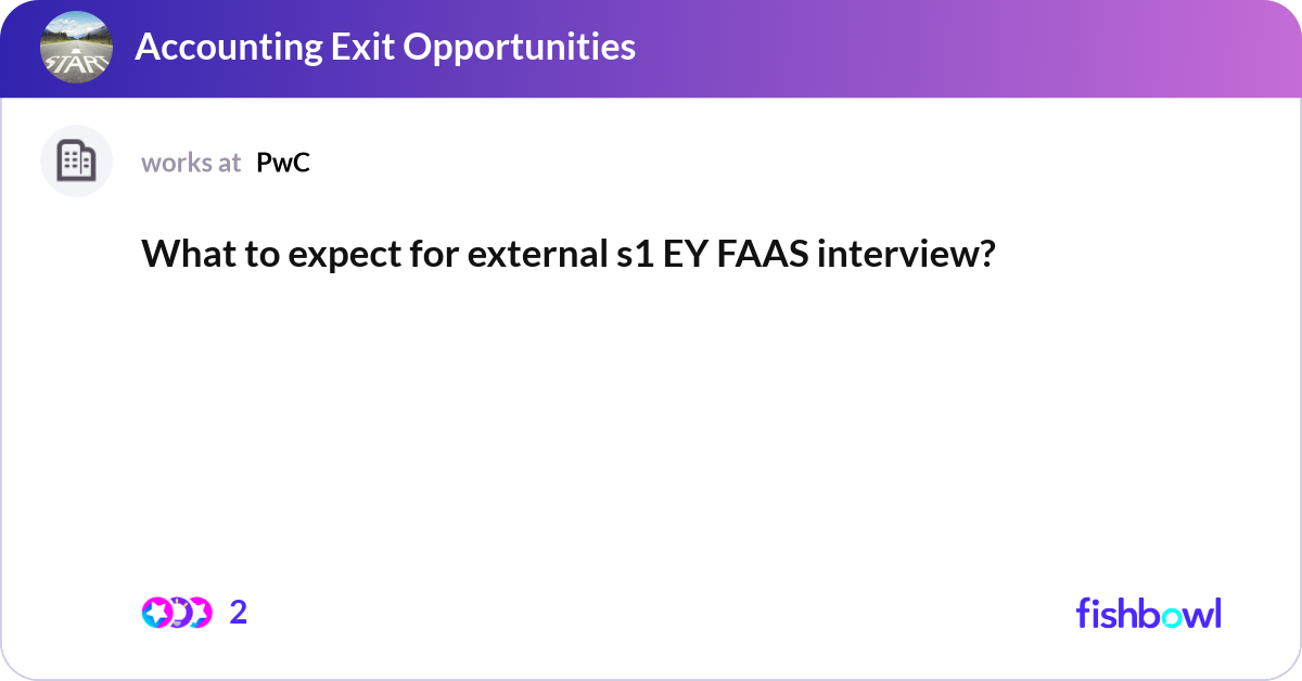 What to expect for external s1 EY FAAS interview? | Fishbowl