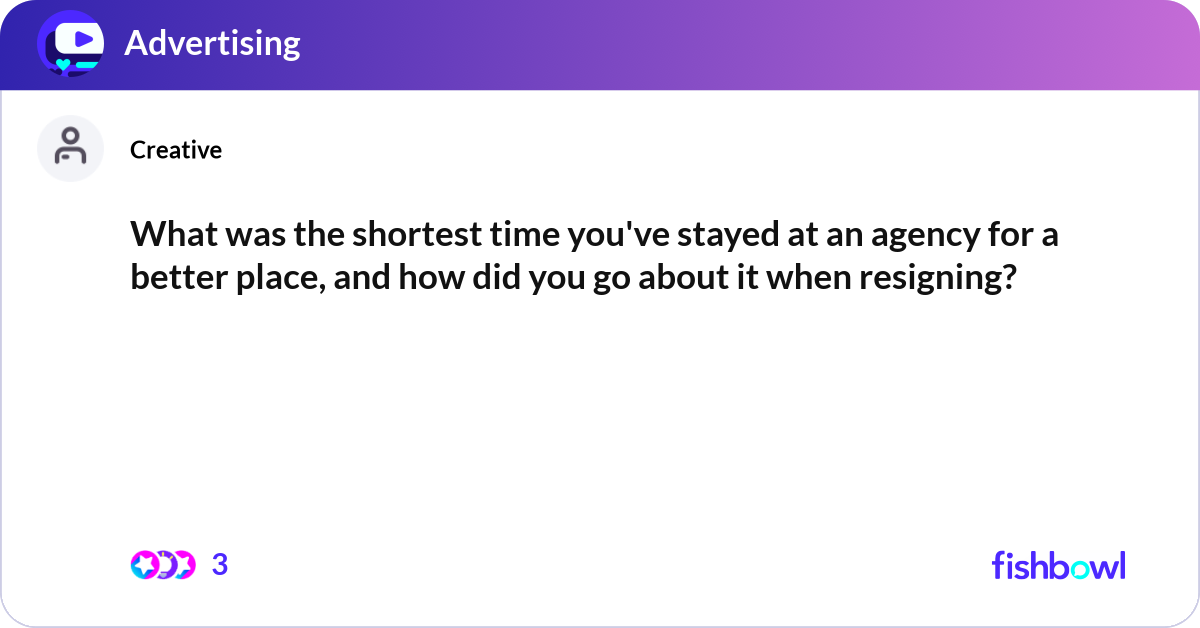 What was the shortest time you've stayed at an age... | Fishbowl