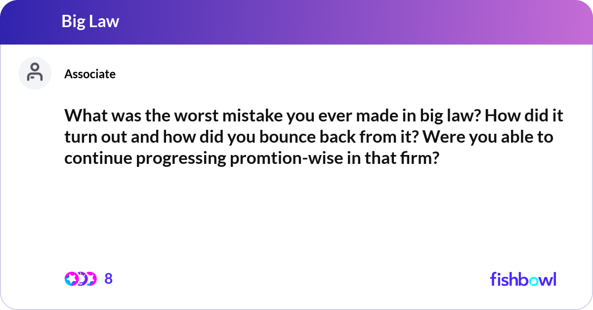 What was the worst mistake you ever made in big la... | Fishbowl