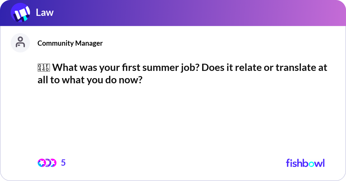 👀 What was your first summer job? Does it relate ... | Fishbowl