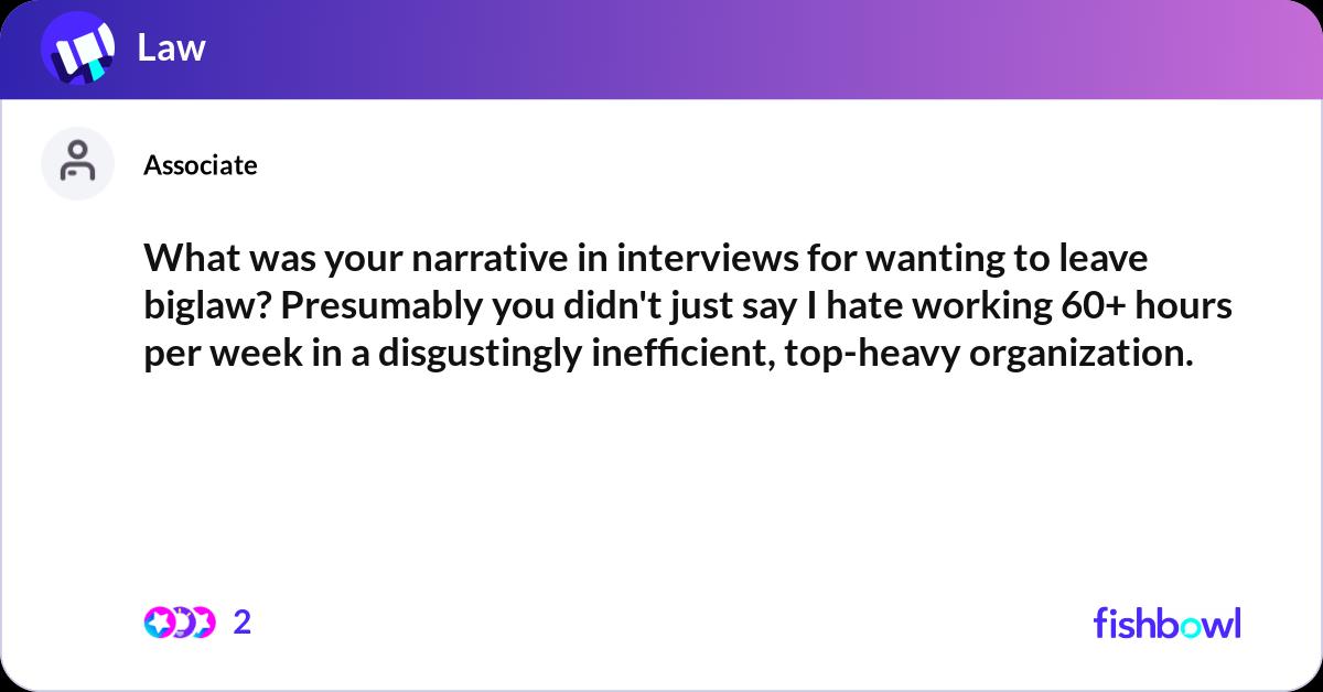 What was your narrative in interviews for wanting ... | Fishbowl