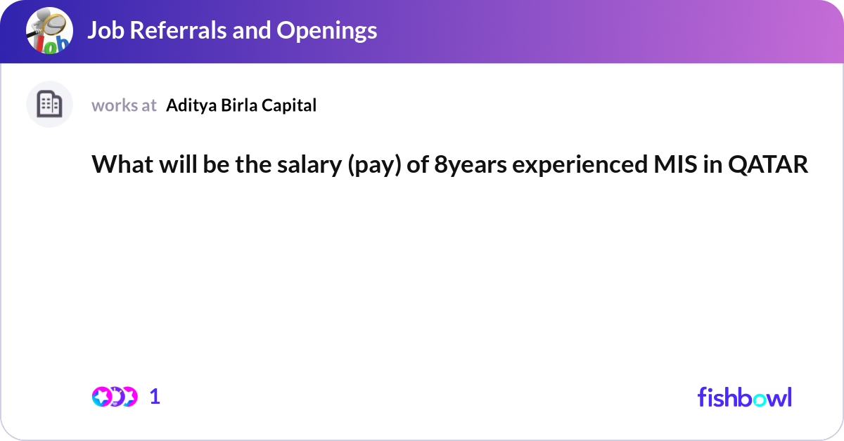 What will be the salary (pay) of 8years experience... | Fishbowl