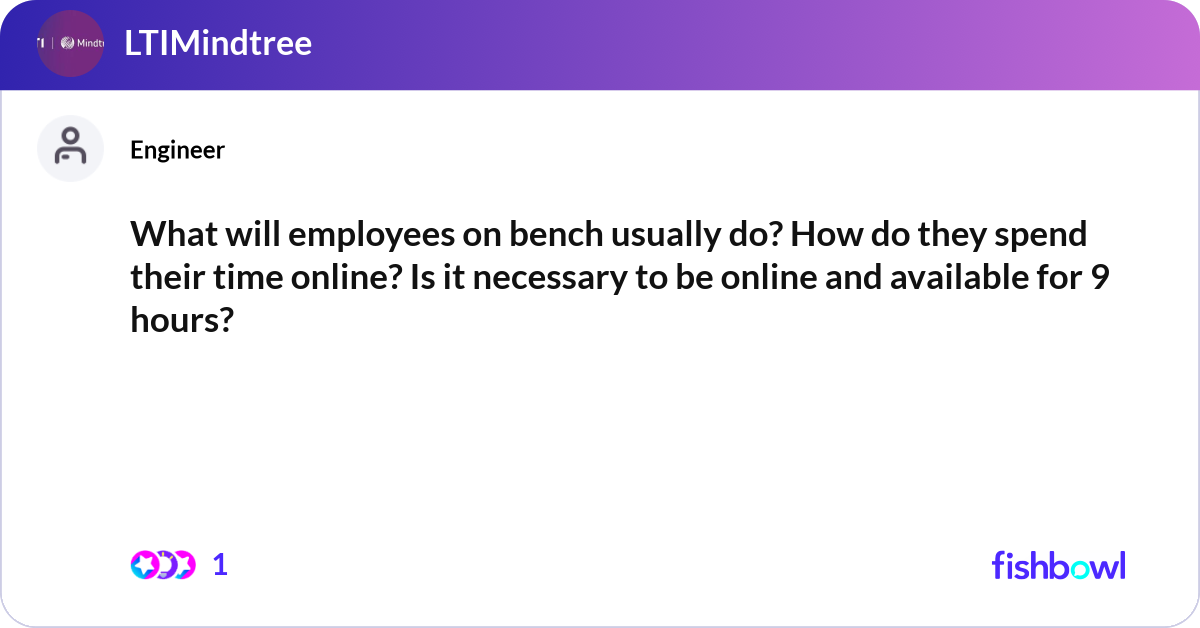 What will employees on bench usually do? How do th... | Fishbowl