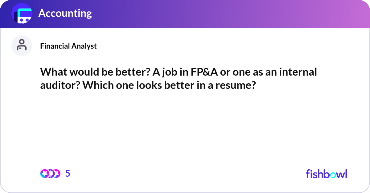 What would be better? A job in FP&A or one as an i... | Fishbowl