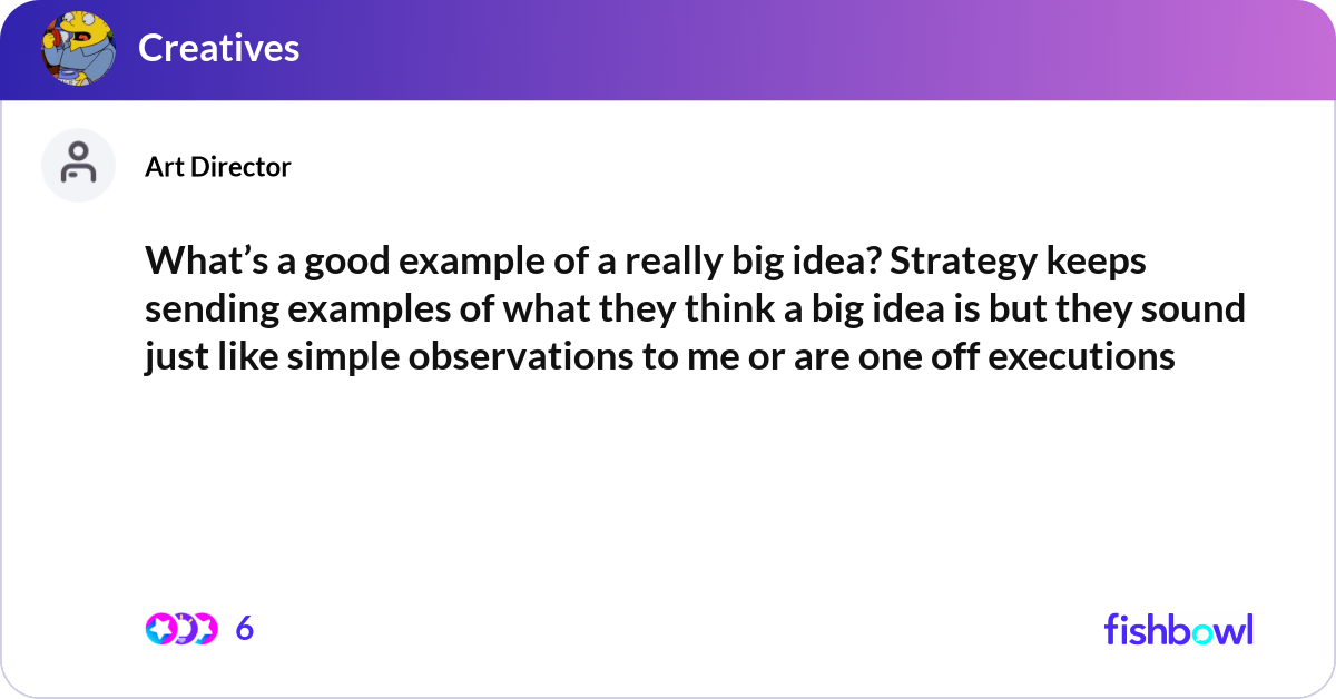What’s a good example of a really big idea? Strate... | Fishbowl