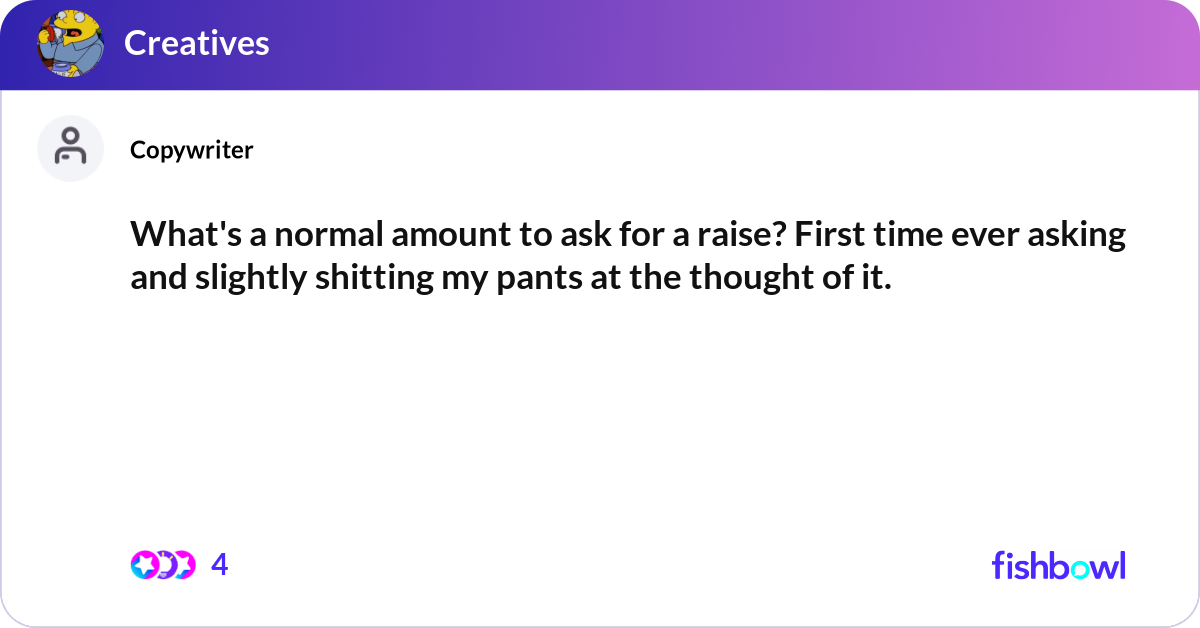 What's a normal amount to ask for a raise? First t... | Fishbowl