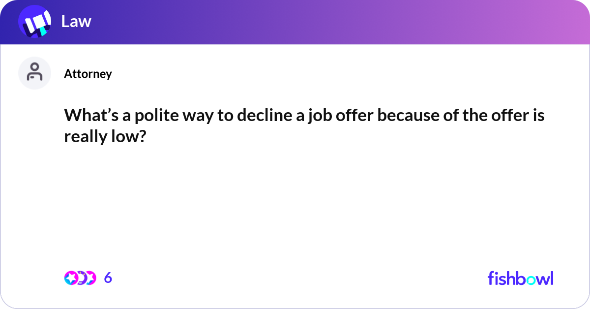 What’s a polite way to decline a job offer because... | Fishbowl