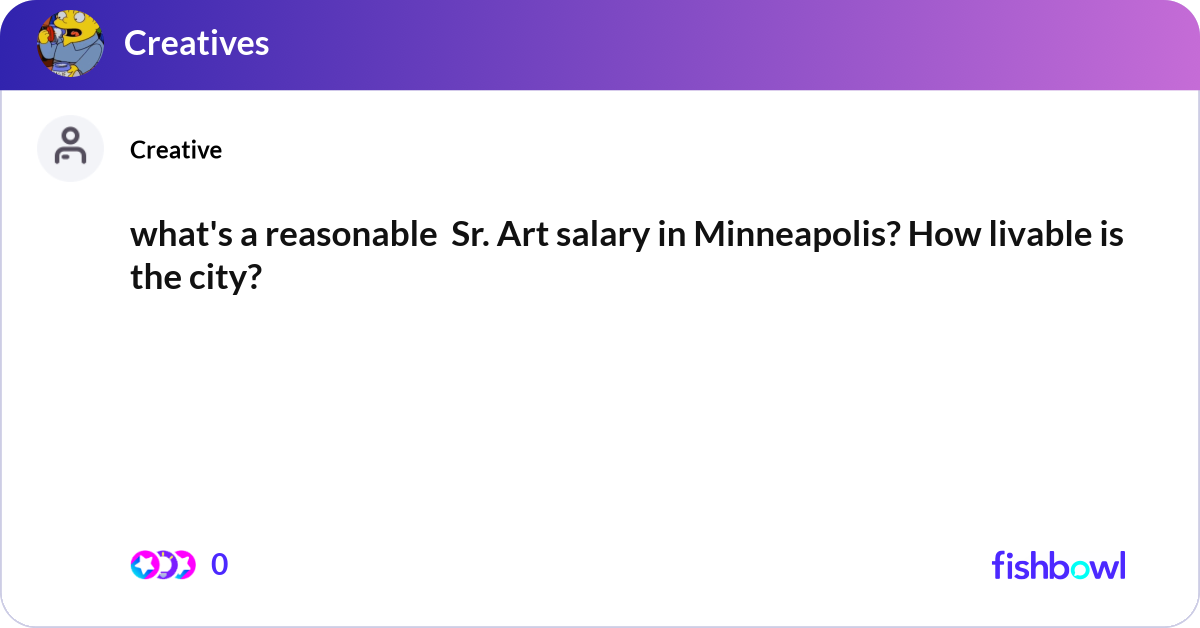 what's a reasonable Sr. Art salary in Minneapolis... | Fishbowl