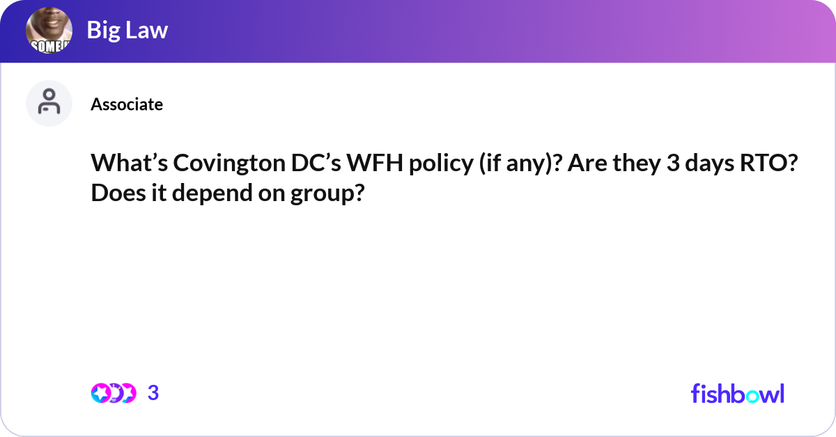 What’s Covington DC’s WFH policy (if any)? Are the... | Fishbowl
