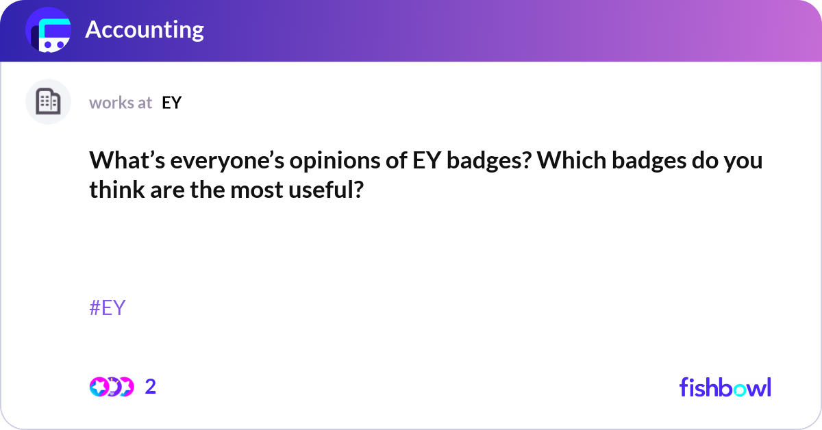 What’s everyone’s opinions of EY badges? Which bad... | Fishbowl