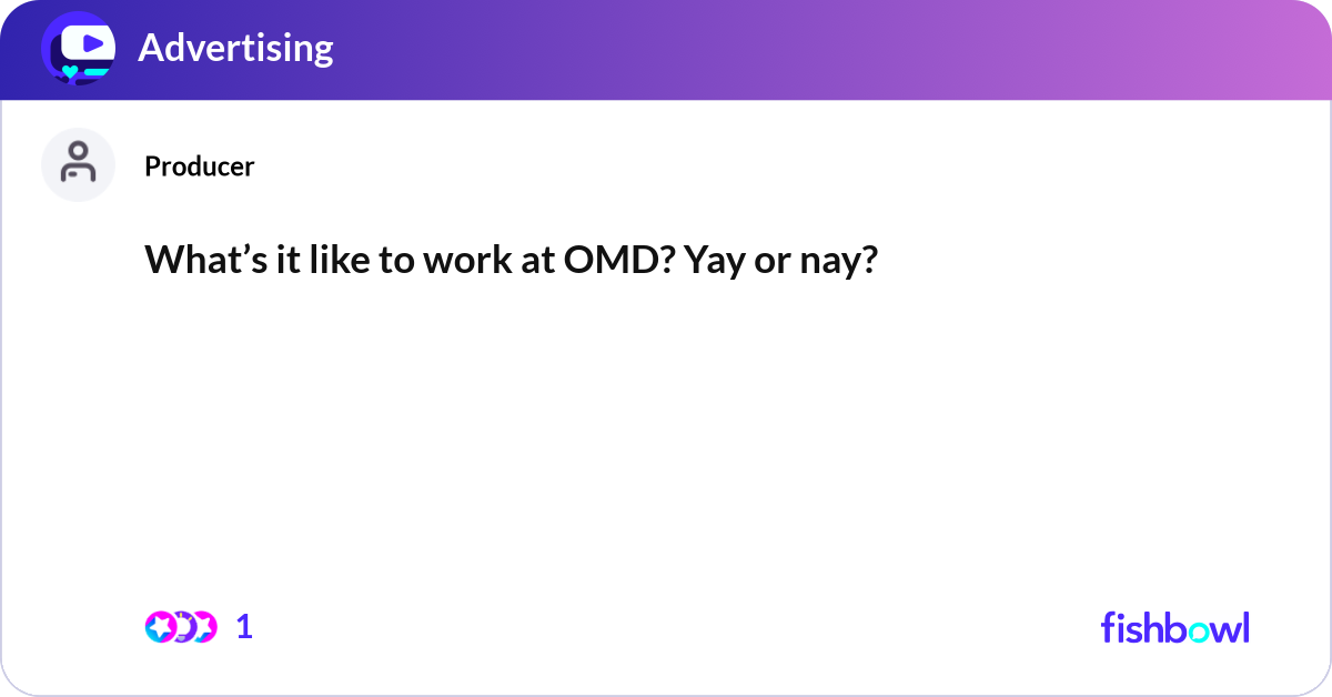 What’s it like to work at OMD? Yay or nay? | Fishbowl
