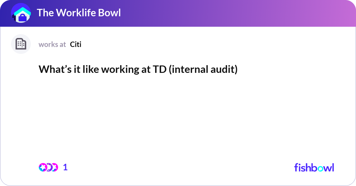 What’s it like working at TD (internal audit) | Fishbowl
