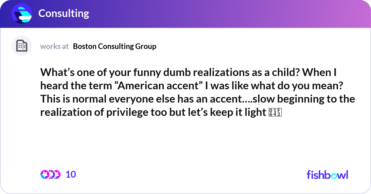 What’s one of your funny dumb realizations as a ch... | Fishbowl
