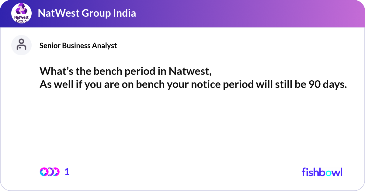 What’s the bench period in Natwest, As well if yo... | Fishbowl