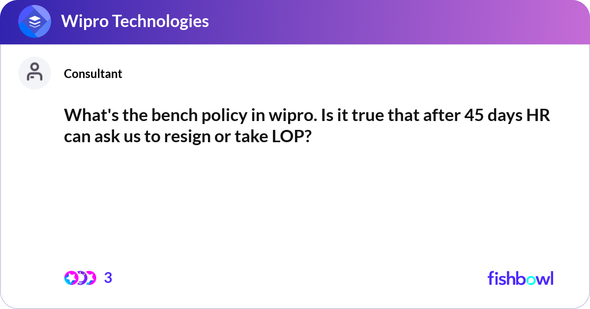 What's the bench policy in wipro. Is it true that ... | Fishbowl