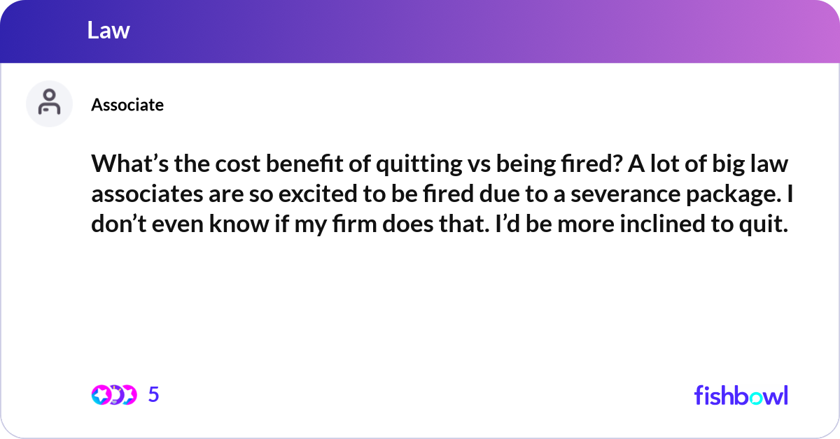 What’s the cost benefit of quitting vs being fired... | Fishbowl