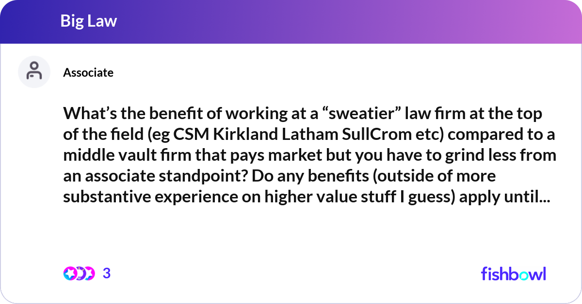 What’s the benefit of working at a “sweatier” law ... | Fishbowl