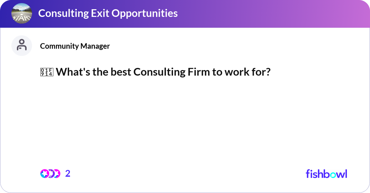 🤔 What's the best Consulting Firm to work for? | Fishbowl