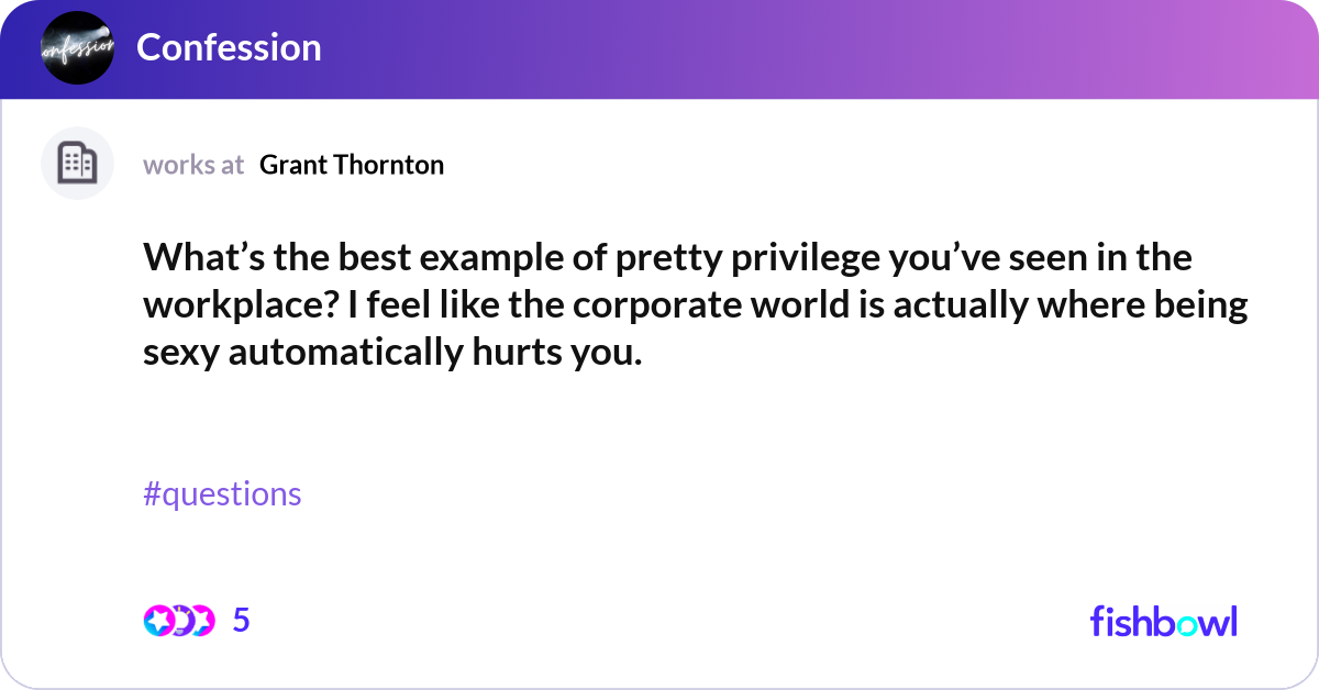 What’s the best example of pretty privilege you’ve... | Fishbowl