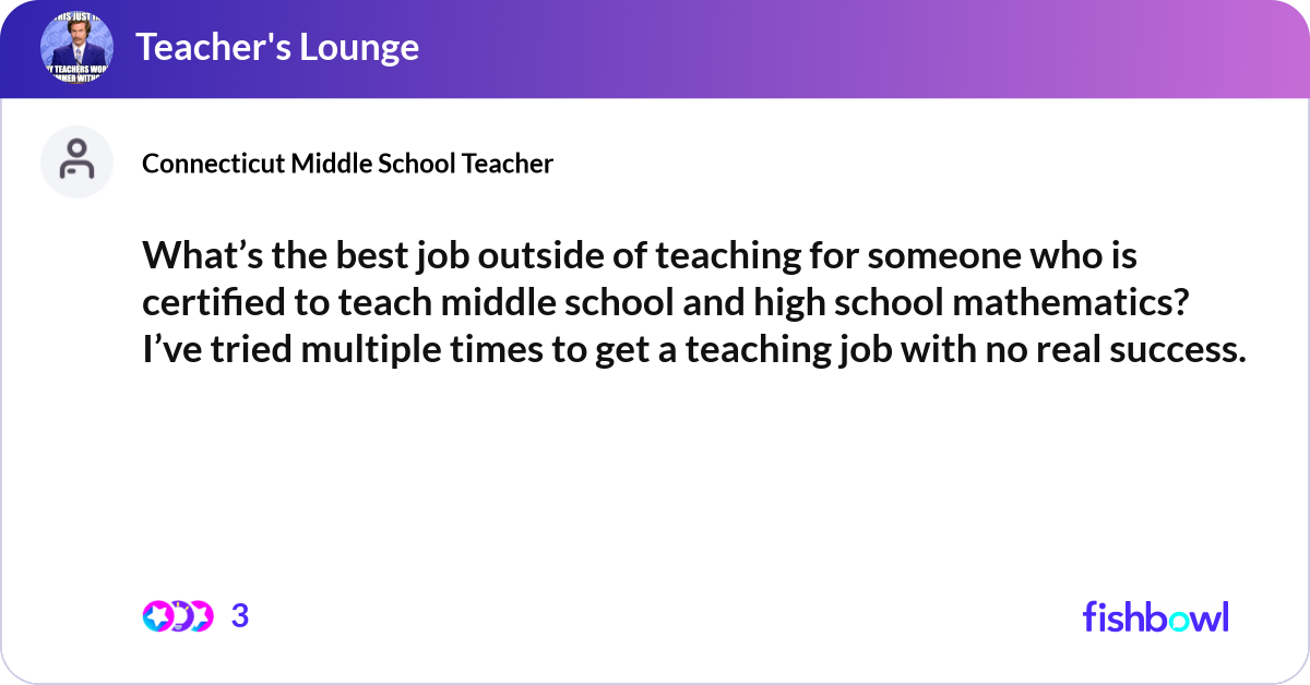 What’s the best job outside of teaching for someon... | Fishbowl