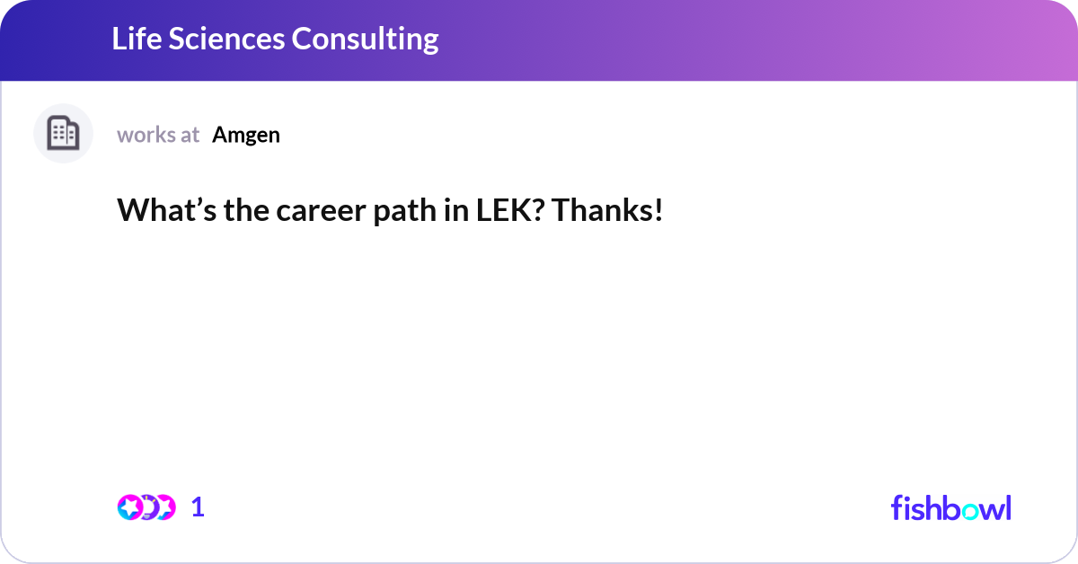 What’s the career path in LEK? Thanks! | Fishbowl