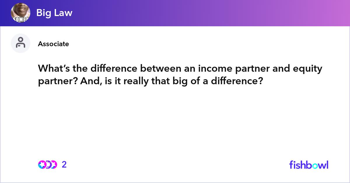 What’s the difference between an income partner an... | Fishbowl