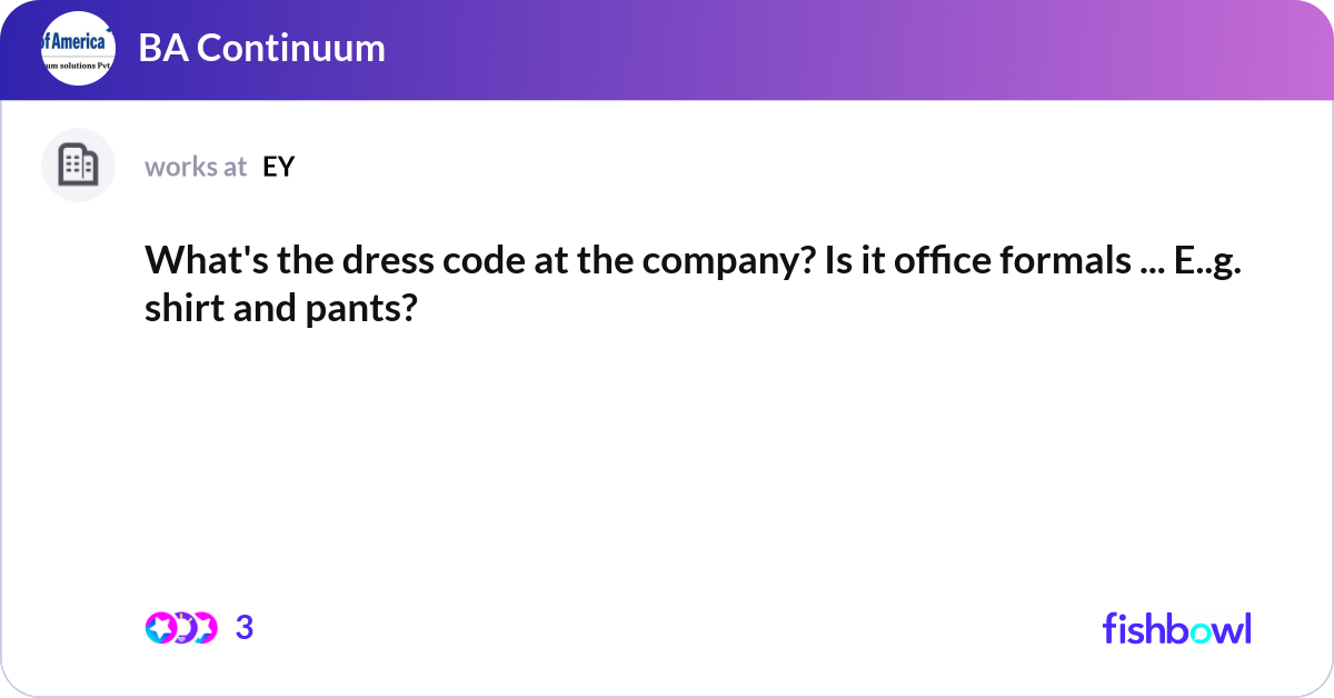 What's the dress code at the company? Is it office... | Fishbowl