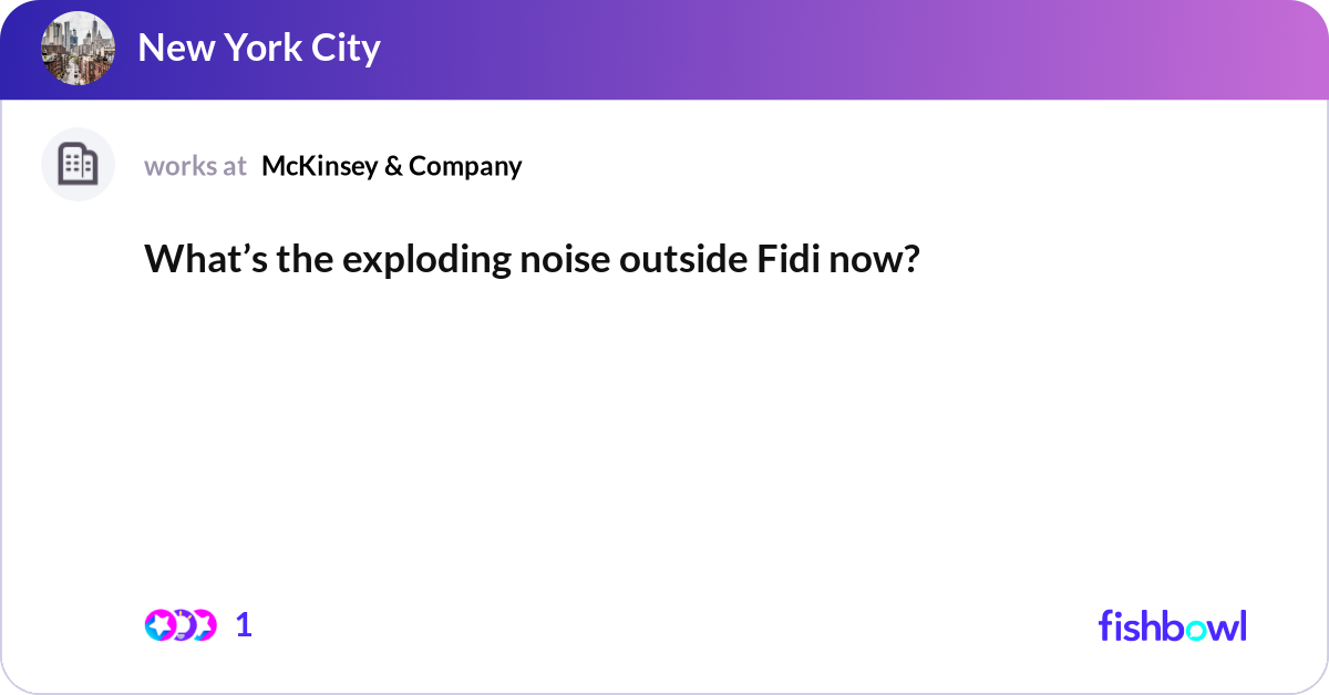 What’s the exploding noise outside Fidi now? | Fishbowl