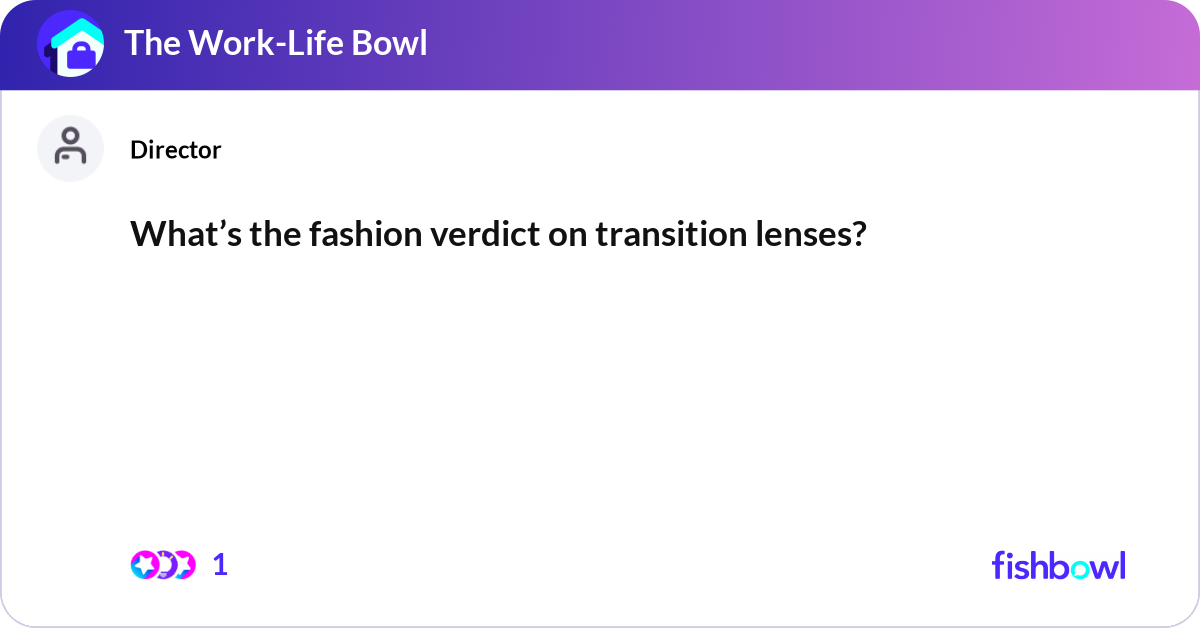 What’s the fashion verdict on transition lenses? | Fishbowl