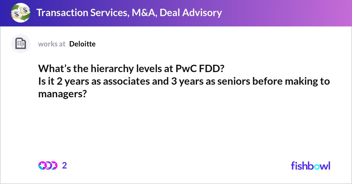 What’s the hierarchy levels at PwC FDD? Is it 2 ye... | Fishbowl