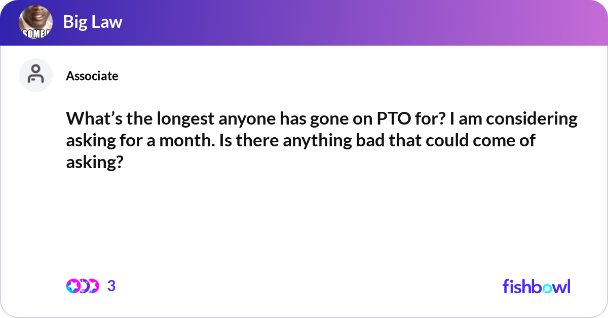 What’s the longest anyone has gone on PTO for? I a... | Fishbowl