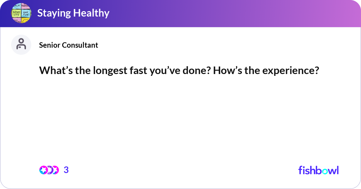 What’s the longest fast you’ve done? How’s the exp... | Fishbowl