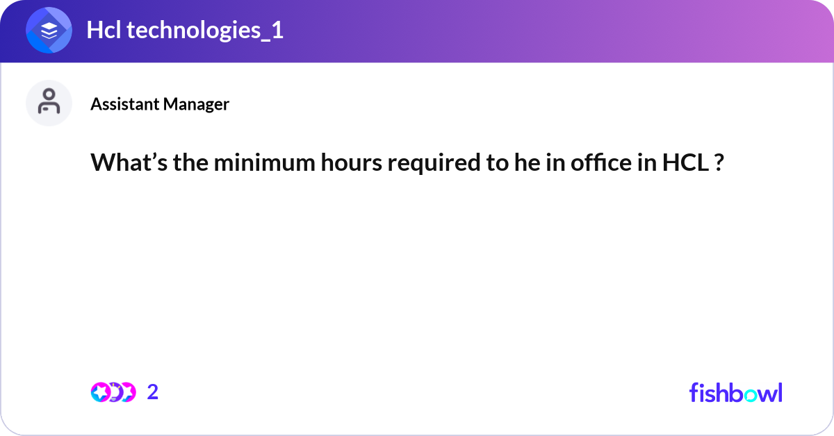 What’s the minimum hours required to he in office ... | Fishbowl