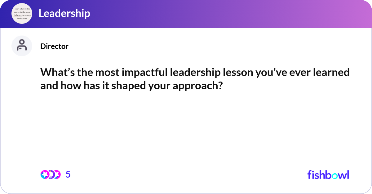 What’s the most impactful leadership lesson you’ve... | Fishbowl