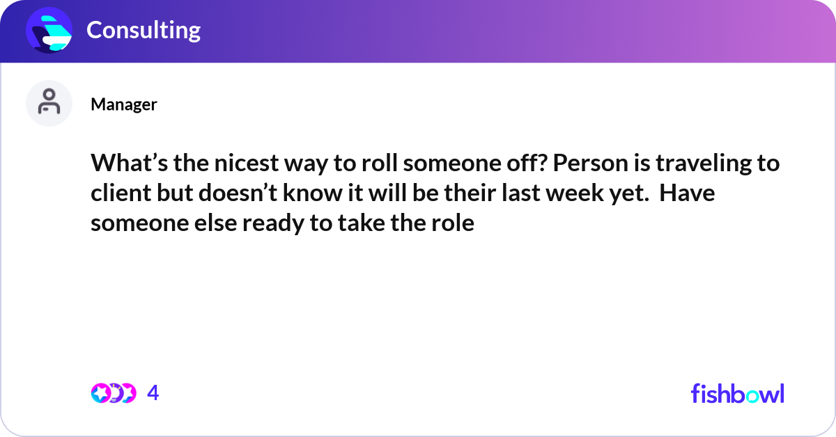 What’s the nicest way to roll someone off? Person ... | Fishbowl